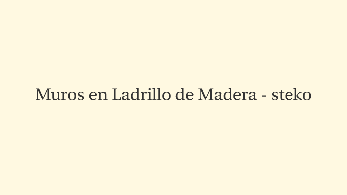 Muros en Ladrillo de Madera - steko by on Prezi