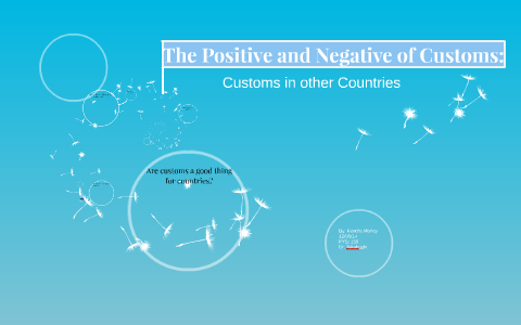 The Positive and Negative of Customs: by Kendra Morley on Prezi