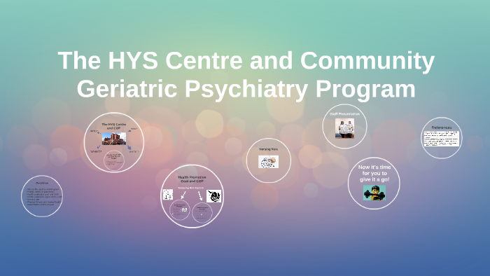 The HYS Centre and Community Geriatric Psychiatry Program by Ann Dang ...
