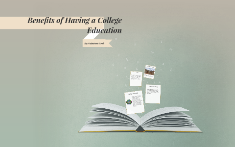 Benefits of Having a College Education by octavious cook on Prezi