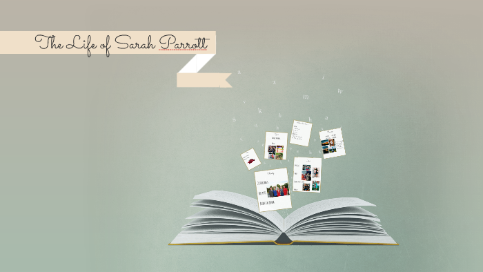 The Life of Sarah Parrott by Sarah Parrott on Prezi