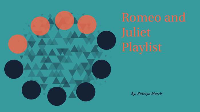 Romeo and juliet playlist project by katelyn morris on Prezi