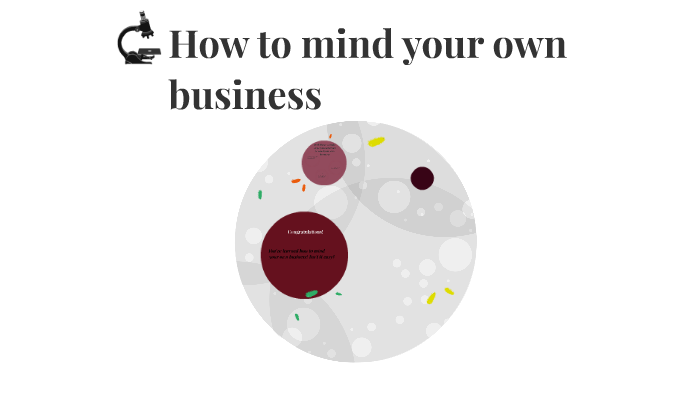 How to mind your own buisness by Debbie Quijada on Prezi