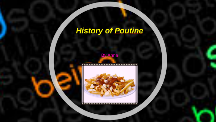 History of Poutine by Annaelle Pelletier on Prezi