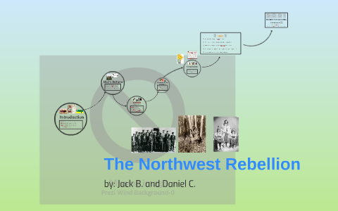 The Northwest Rebellion by Daniel Cheung on Prezi
