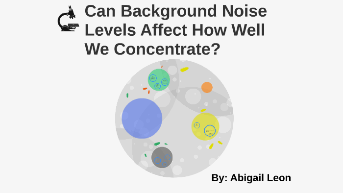 Can Background Noise Levels Affect How Well We Concentrate? by Abigail ...