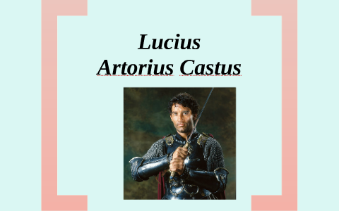 Lucius Artorius Castus by Emily Lew on Prezi