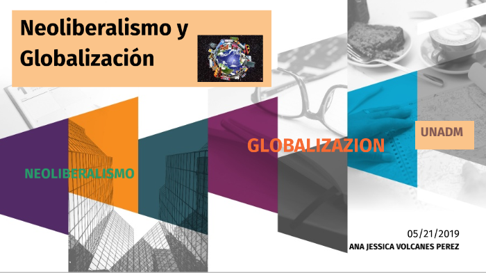 Neoliberalismo y Globalización by jessica volcanes on Prezi