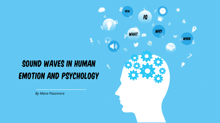 Sound waves in Human emotions and Pshycology by Mara Passmore on Prezi