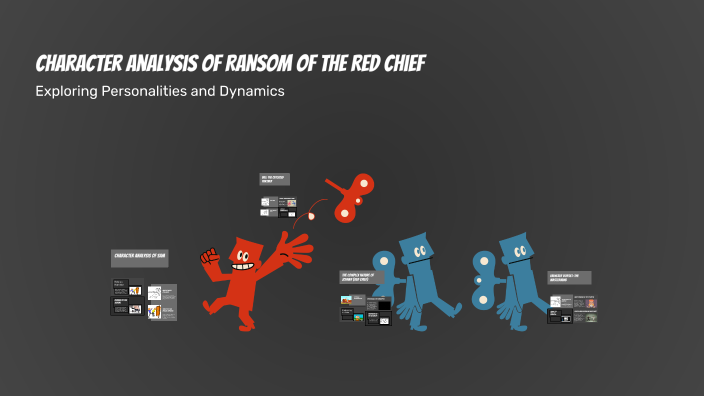 Character Analysis of Ransom of the Red Chief by a j on Prezi