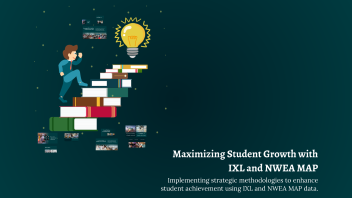 Maximizing Student Growth with IXL and NWEA MAP by Nicholas Hill on Prezi