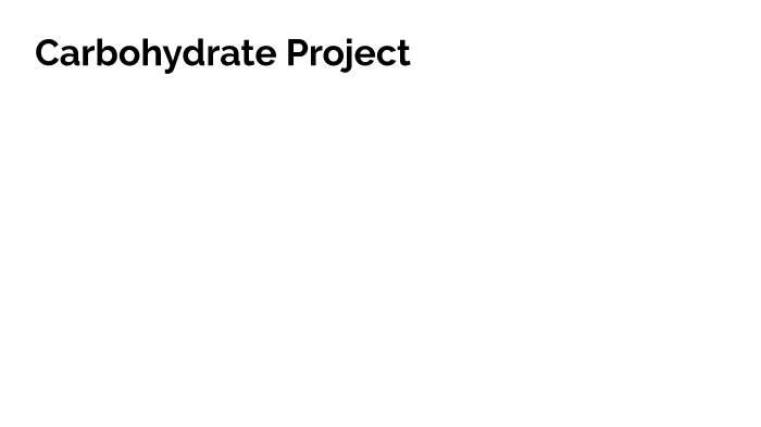 Carbohydrate Project by Lucille Dunker on Prezi