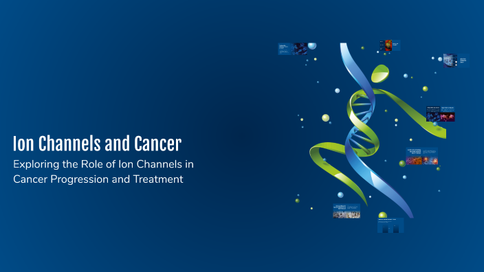 Ion Channels and Cancer by İlkay on Prezi