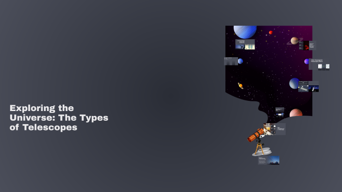 Exploring the Universe: The Types of Telescopes by Colin McCue on Prezi