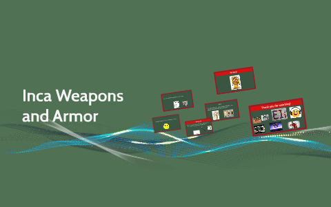 Inca Weapons and Armor by Wilferd Warfstache on Prezi