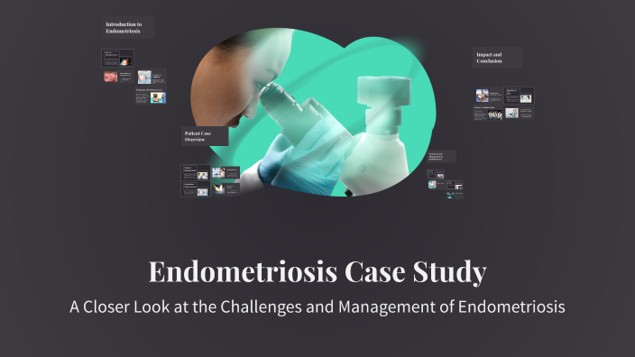 Endometriosis Case Study by Hannah Hillman on Prezi