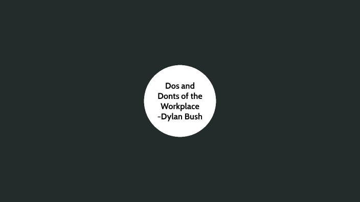 Dos and Donts of the workplace by Dylan Bush on Prezi