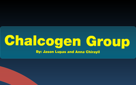 Chalcogen Group by Anna Chirayil on Prezi