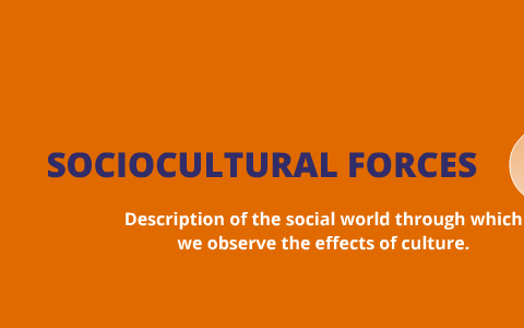 Sociocultural Forces by Morgan Stinson on Prezi