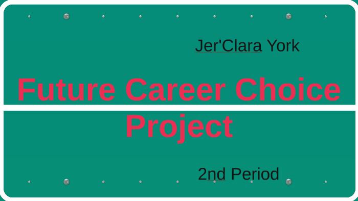 Future Career Choice Project by jerclara york on Prezi