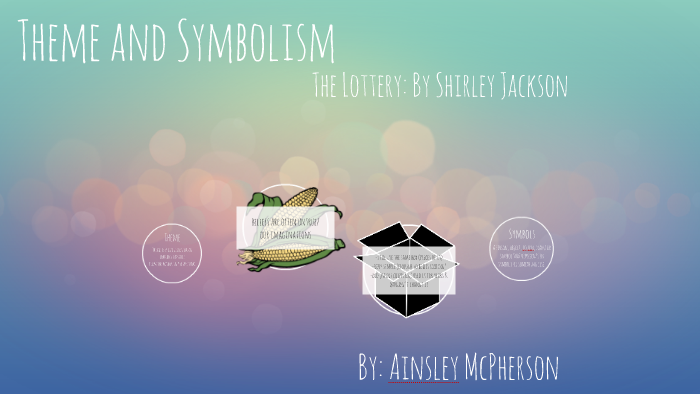 Theme and Symbolism: The Lottery by Ainsley McPherson on Prezi