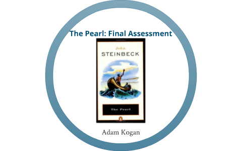 The Pearl Final Assesment by Adam Kogan on Prezi