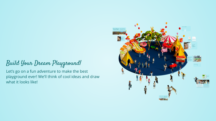 Build Your Dream Playground! by Jojo C on Prezi