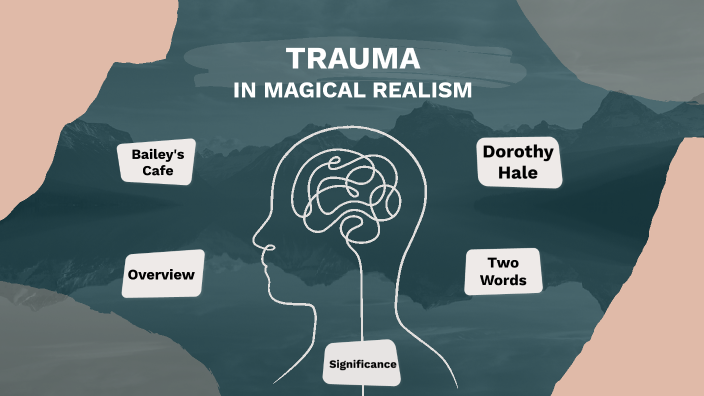 Trauma and Magical Realism by Lucina O'Brien on Prezi
