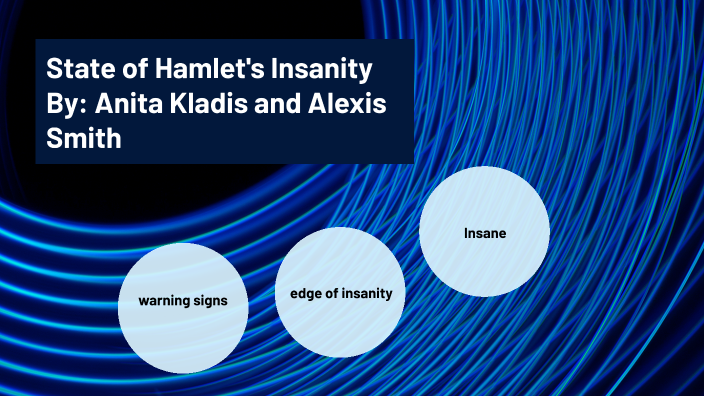 State of Hamlets insanity by Alexis Smith on Prezi
