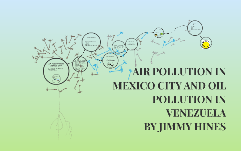 AIR POLLUTION IN MEXICO CITY AND OIL POLLUTION IN VENEZUELA by Jimmy ...