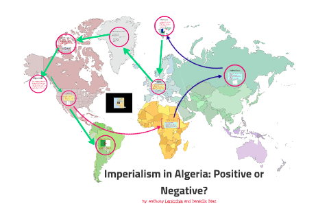 Imperialism in Algeria: Positive or Negative/ by Anthony Laricchia on Prezi