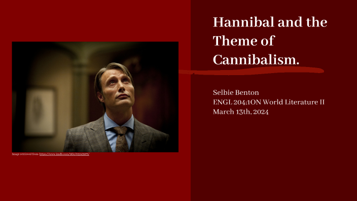 NBC's Hannibal and Themes of Cannibalism by Selbie Benton on Prezi