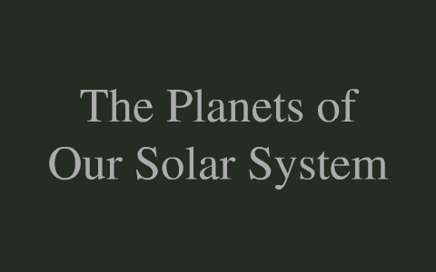 The Planets of Our Solar System by Alexander Pusateri on Prezi
