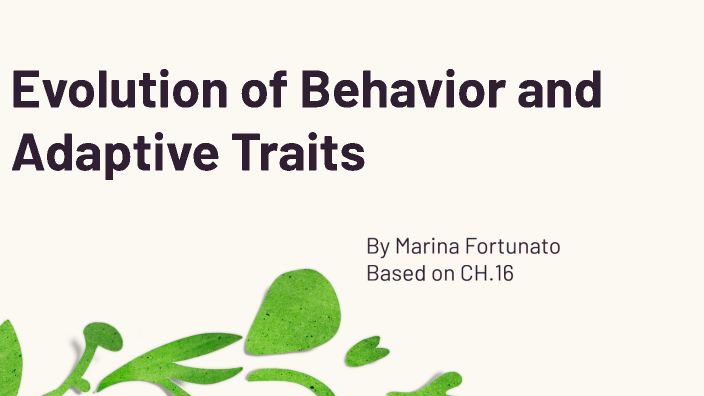 Evolution of Behavior and Adaptive Traits - Marina Fortunato by Marina ...