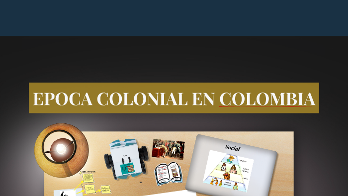 EPOCA COLONIAL EN COLOMBIA by Duban Paniagua on Prezi