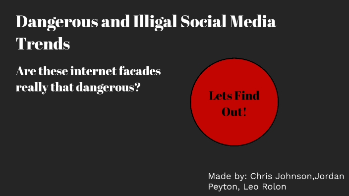 Dangerous and Illegal Internet trends by Jordan Peyton on Prezi