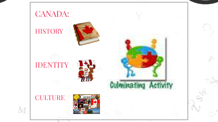 CANADA: HISTORY, IDENTITY AND CULTURE - CULMINATING ACTIVITY by nicole ...