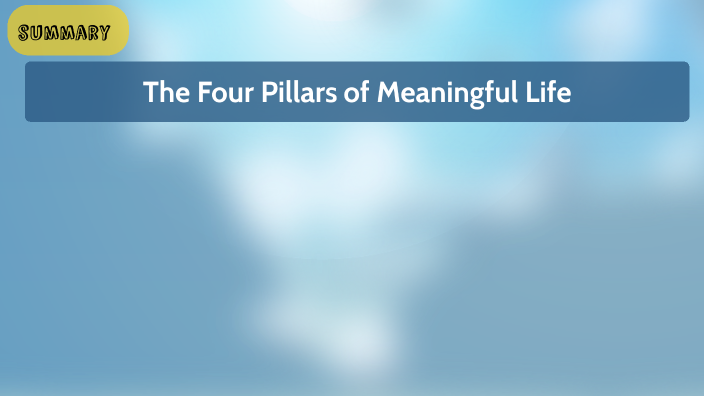 The Four Pillars of Meaningful Life by yinuo Liu on Prezi