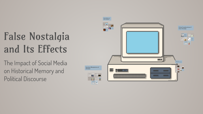 False Nostalgia and Its Effects by Selena Lovato on Prezi