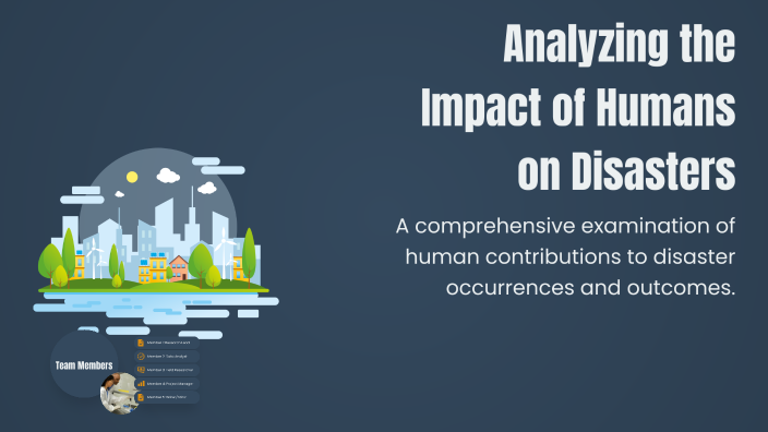 Analyzing the Impact of Humans on Disasters by Drishti Singh on Prezi