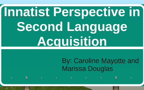 Innatist Perspective in Second Language Acquisition by Marissa Lynn on ...