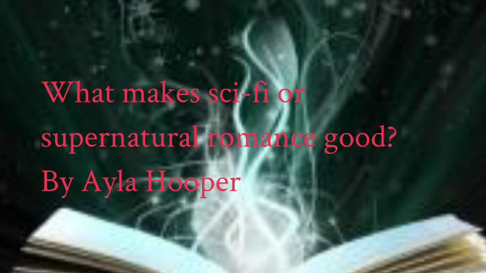 What makes sci-fi or supernatural romance good? by Ayla Hooper on Prezi