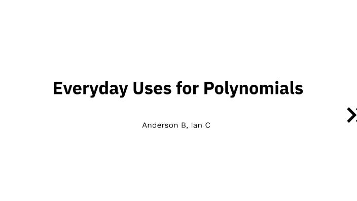 Everyday Uses for Polynomials by Anderson Brown on Prezi