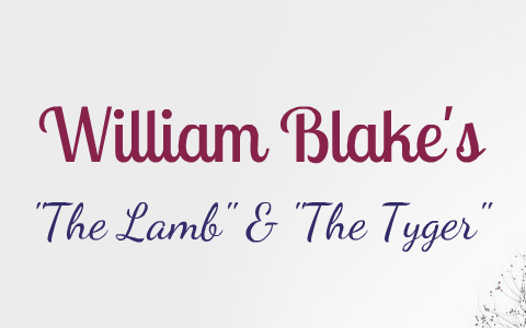 William Blake's "The Lamb" & "The Tyger" by Mary Franken on Prezi