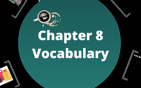 Chapter 8 Vocab by Shiloh Dunlap on Prezi