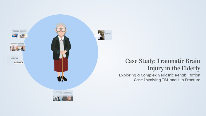 Case Study: Traumatic Brain Injury in the Elderly by sara miqdady on Prezi