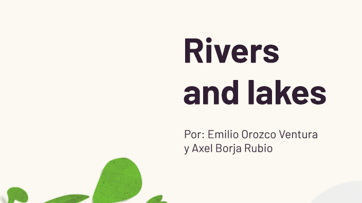 Rivers and lakes by Emilio Orozco Ventura on Prezi