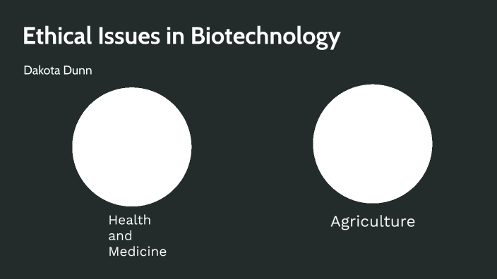 Ethical Issues in Biotechnology by Dakota Dunn on Prezi