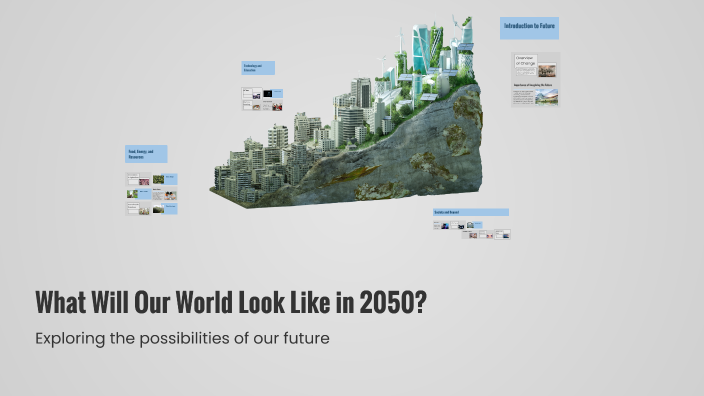 What Will Our World Look Like in 2050? by Dinis Costa on Prezi