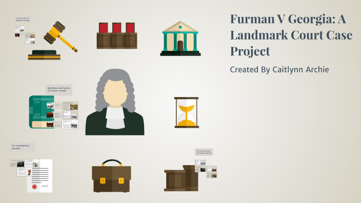 Furman V Georgia: A Landmark Court Case by caitlynn archie on Prezi